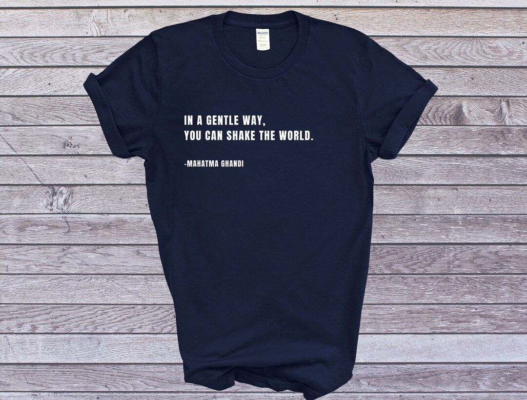 Mahatma Gandhi Quote Shirt Inspirational Quote Activist Shirt Social ...