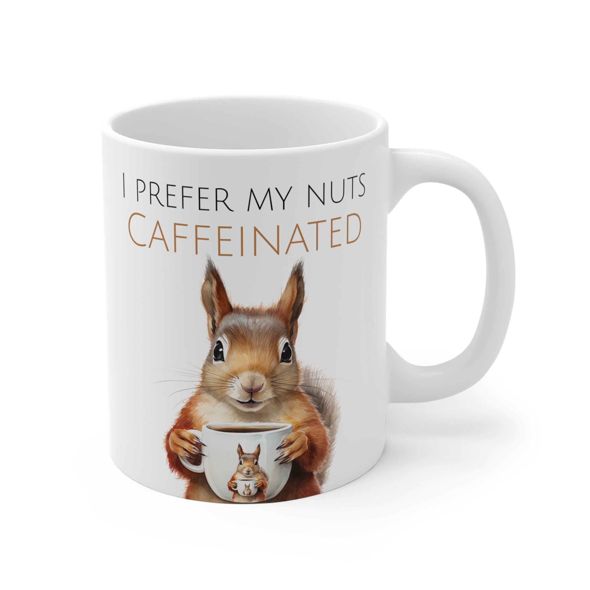 Funny Squirrel Mug I Prefer My Nuts Caffeinated Mug Squirrel Coffee Mug ...