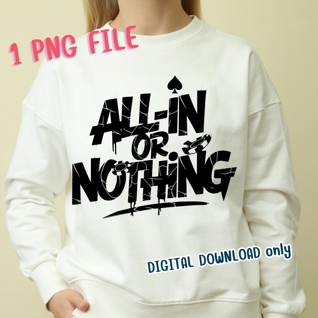 All in or Nothing Digital Png File, Download Png File, Artwork Png File ...