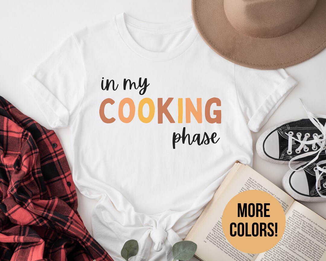In My Cooking Phase Cute Gift for Chef Cooking Shirt for - Etsy