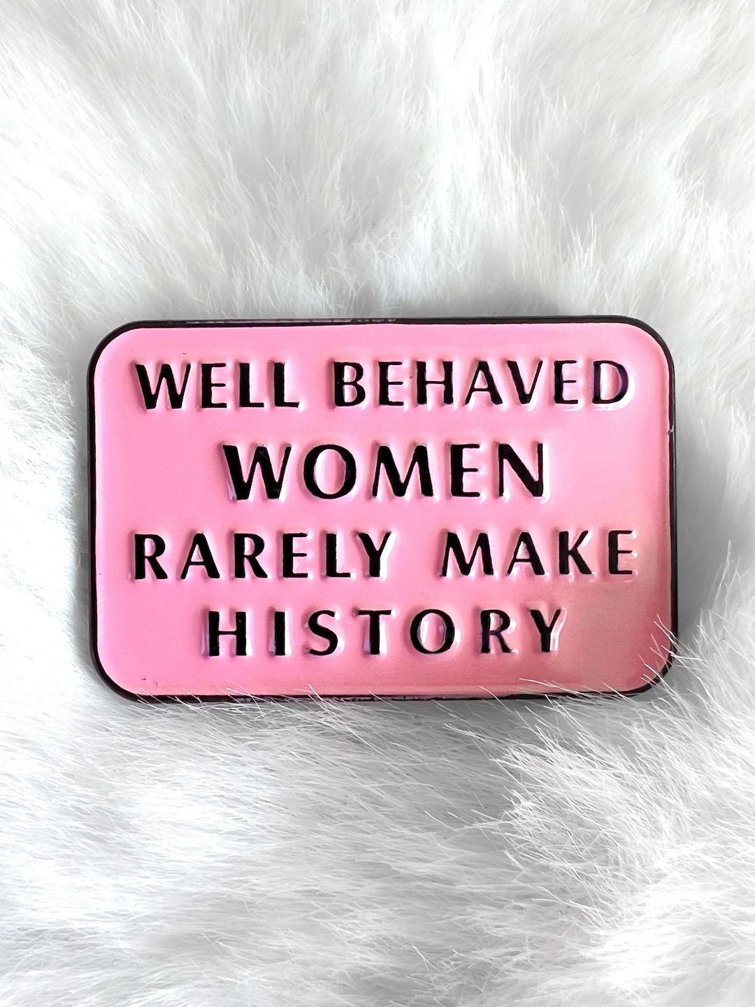Well Behaved Women Rarely Make History Enamel Pin, Lapel, Lanyard Pin ...