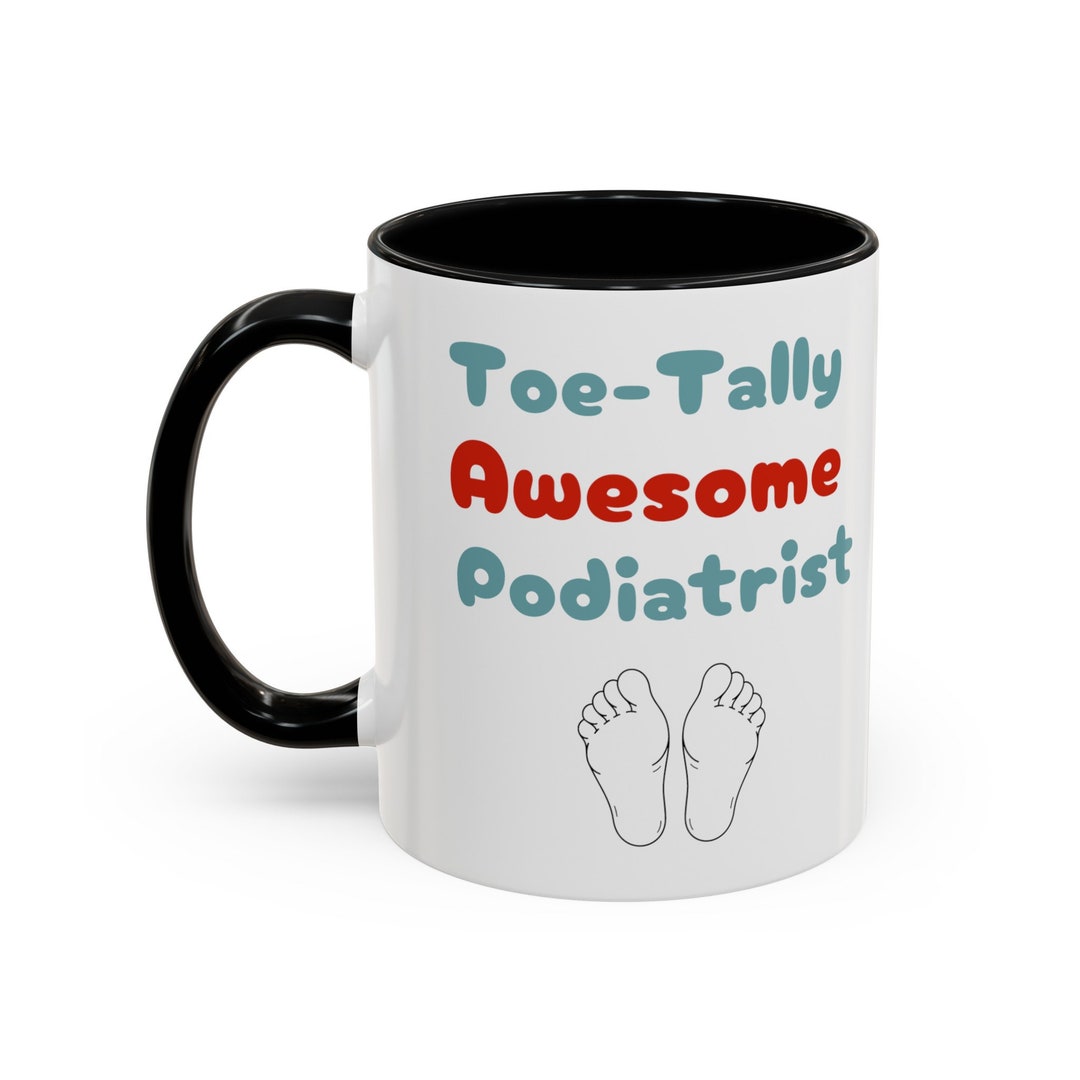 Toe-tally Awesome Podiatrist Accent Coffee Mug, 11oz Podiatrist Gift ...