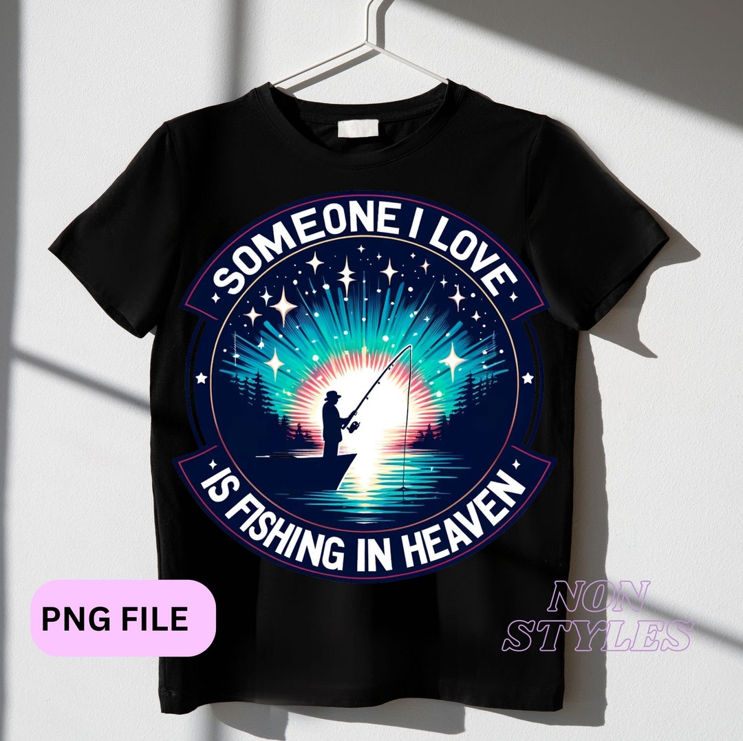Someone I Love is Fishing in Heaven Png ,fisherman Memorial Png, Gone ...