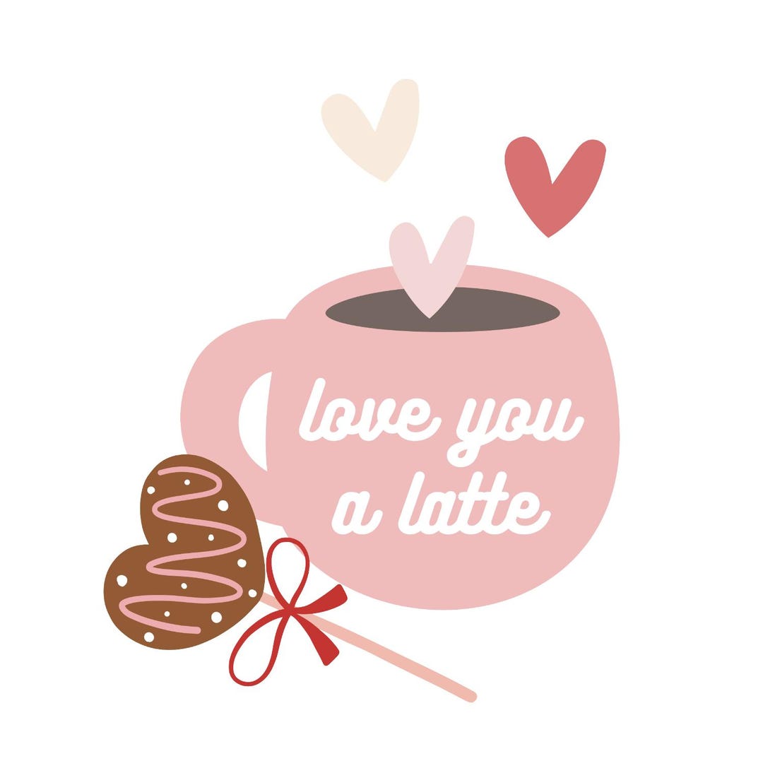 Love You A Latte PNG File, Instant Digital Download, Valentines Day ...