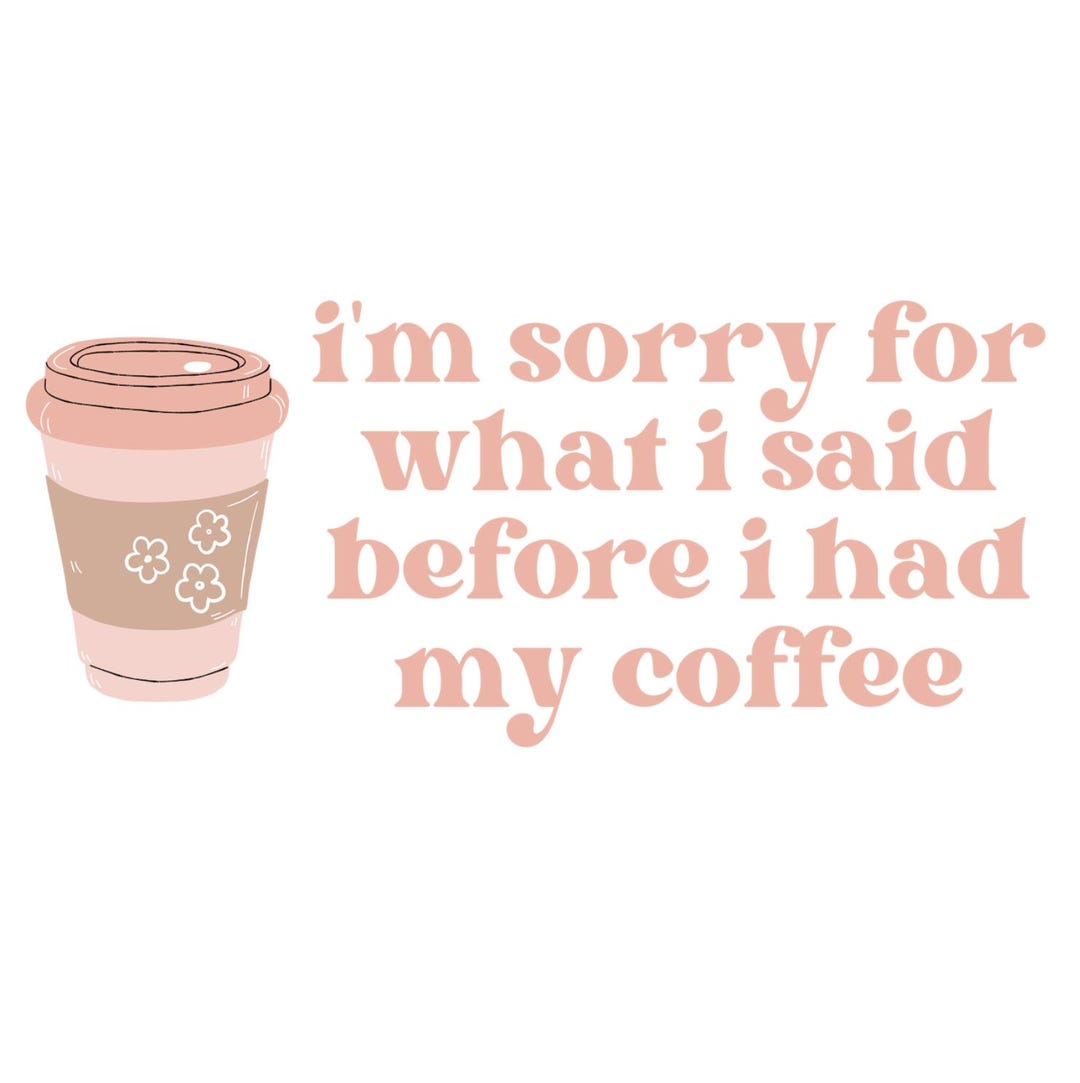 Funny Coffee PNG File, Instant Digital Download, Coffee Lover Humor, I ...