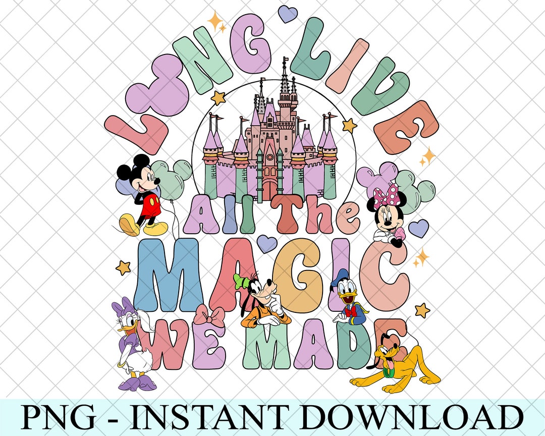 Long Live All the Magic We Made Png, Instant Digital Download Mickey ...