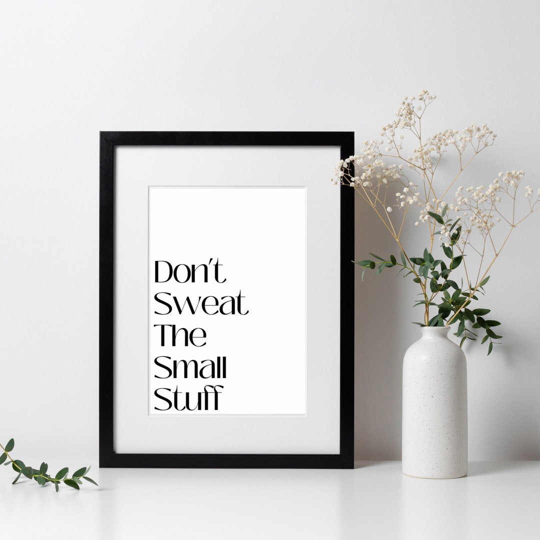 Don’t Sweat the Small Stuff - A4 Digital Print - Quote Motivational ...