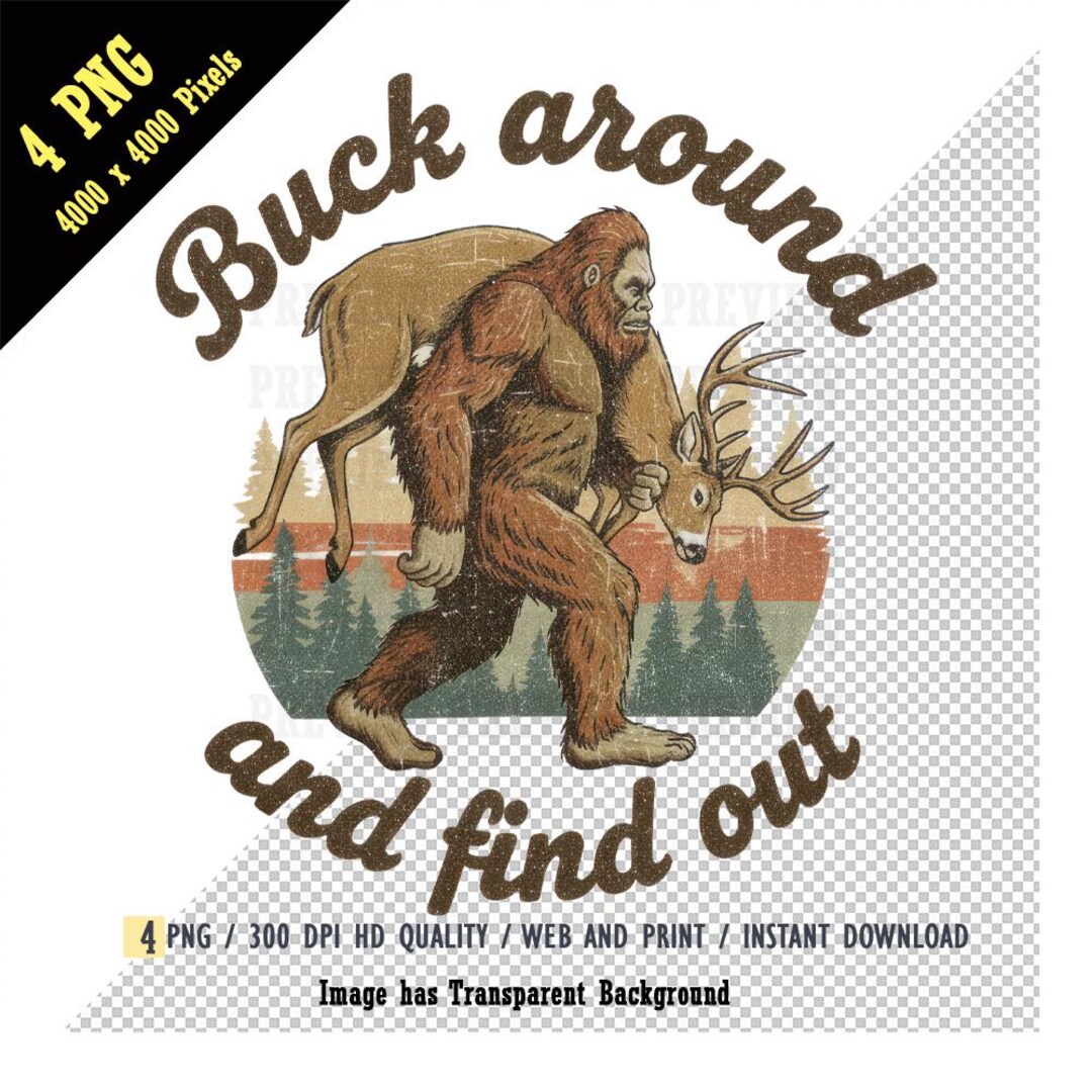 Buck Around Find Out Png,bigfoot Deer Hunting Sublimation,distressed ...