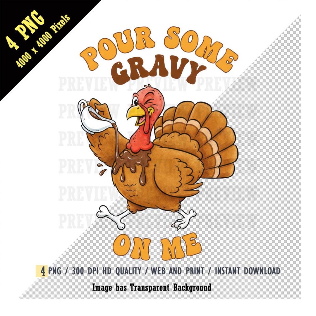 Pour Some Gravy on Me PNG, Turkey Day Thanksgiving, Pumpkin Spice PNG ...
