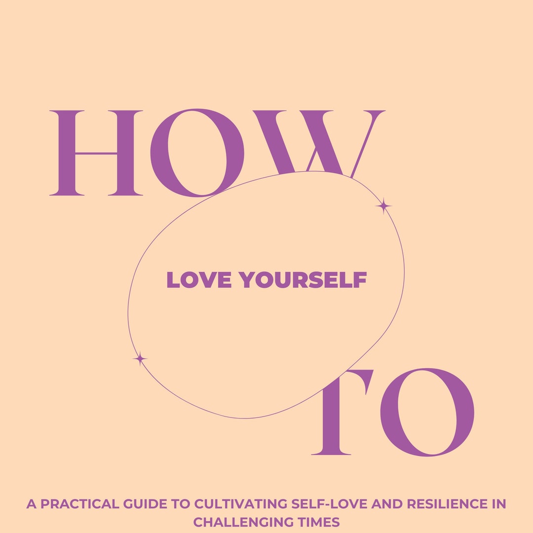 How to Love Yourself: A Practical Guide to Cultivating Self-love and ...