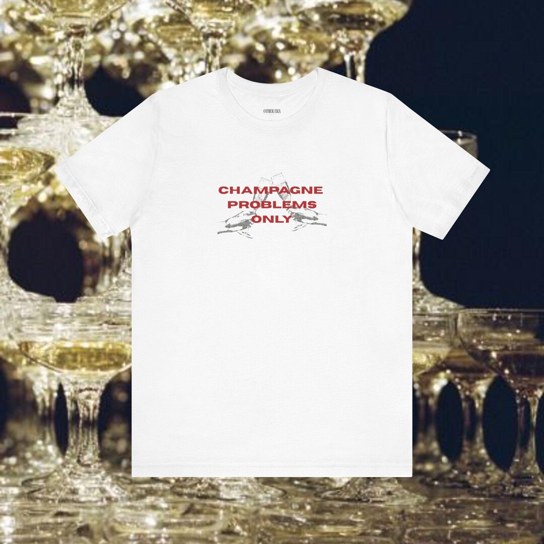 Champagne Problems Graphic Tee: Trendy Party T-shirt - Etsy