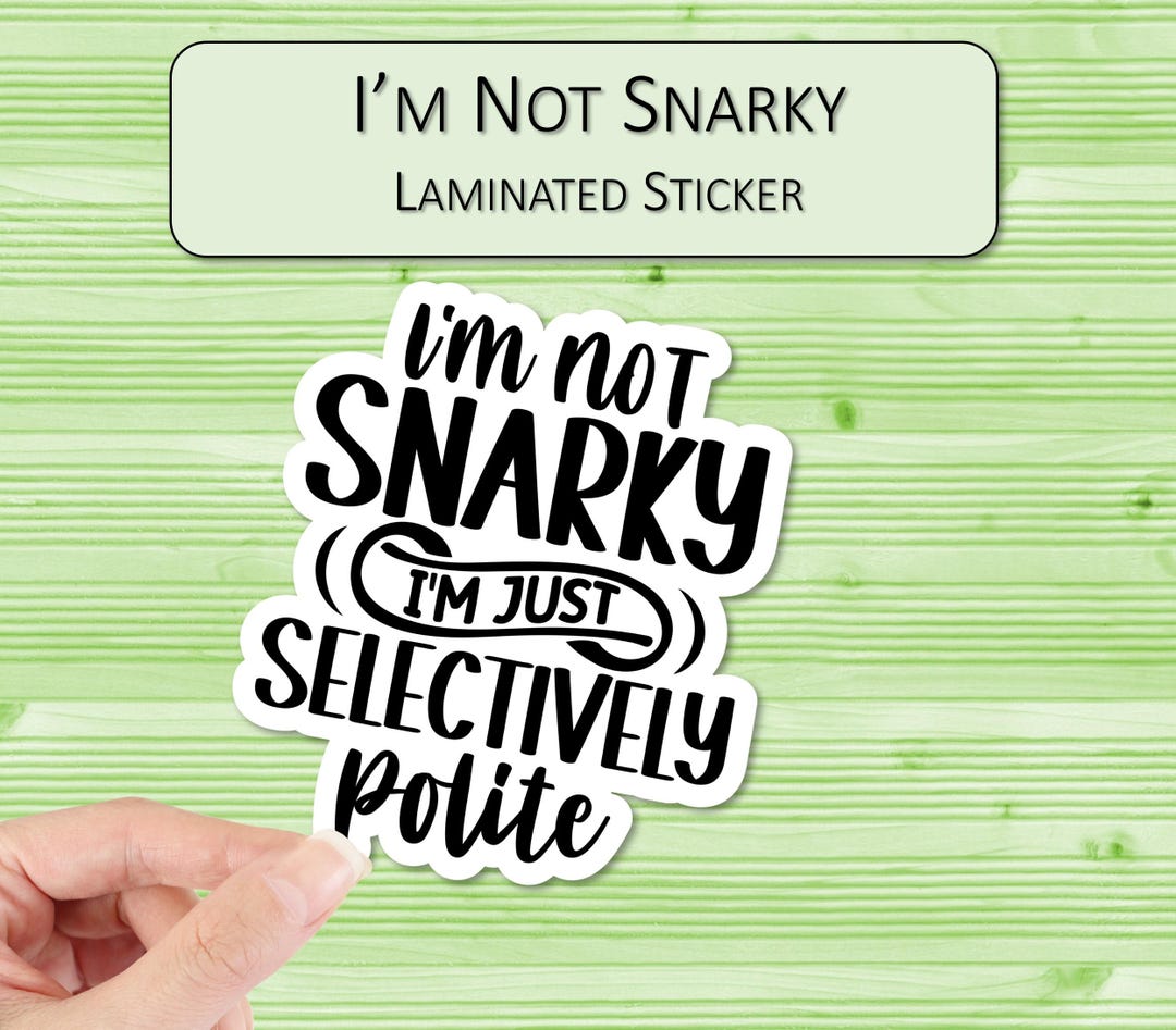 I'm Not Snarky Sticker | Laminated Stickers | Weatherproof Stickers ...