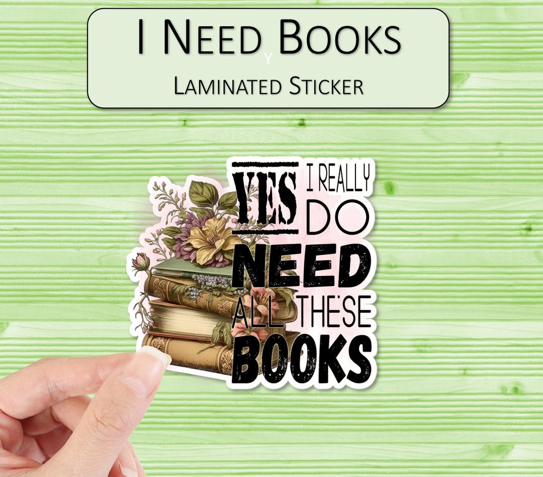I Need Books Sticker | Laminated Stickers | Weatherproof Stickers ...