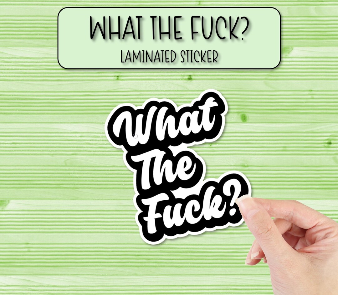 What the Fuck Sticker Laminated Stickers Funny WTF Decal Life Saying ...
