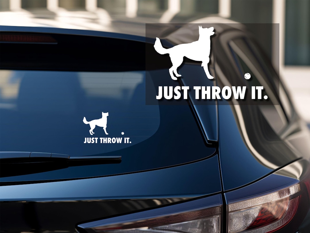 Funny Dog Car Sticker: "just Throw It" Vinyl Custom Sticker - Etsy