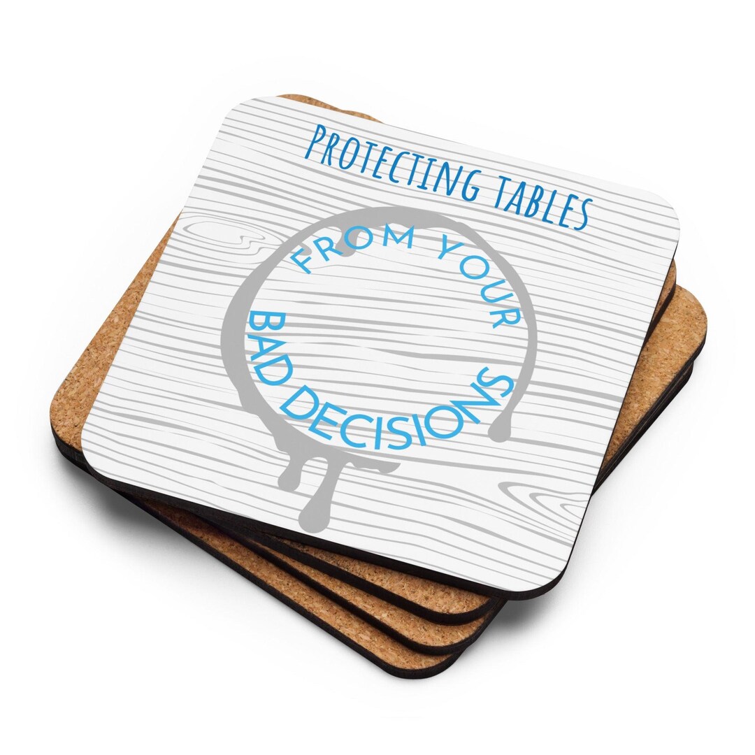 Protecting Tables From Your Bad Decisions - Funny Cork-backed Coaster ...