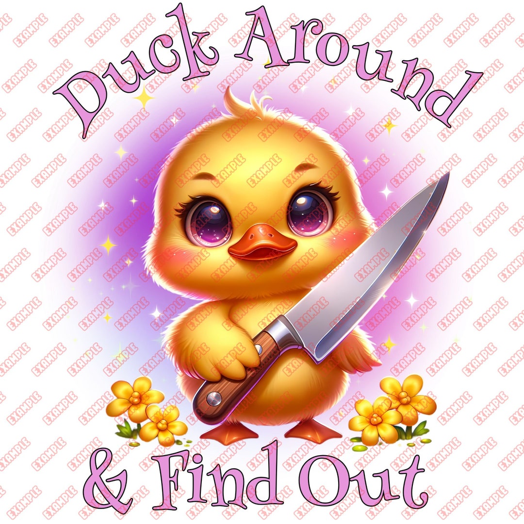 Duck Around and Find Out, PNG, Funny Duck, Sublimation, DTF, Tshirt ...