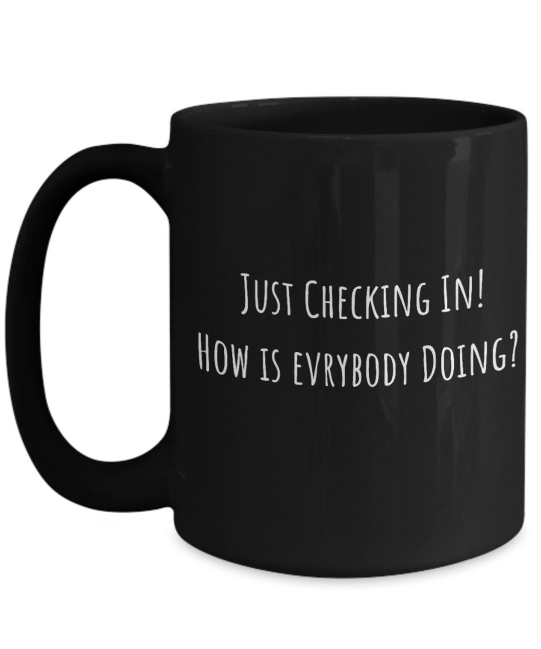 Just Checking in Mug, How is Everybody Doing Coffee Cup, Check on Your ...