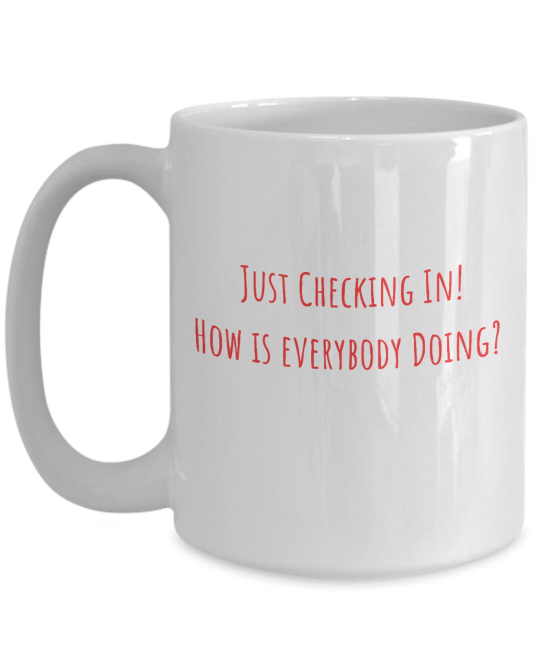 Just Checking in Mug, How is Everybody Doing Coffee Cup, Check on Your ...