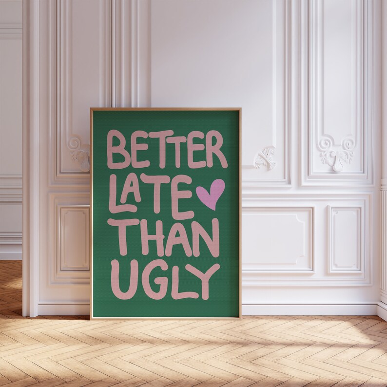 Greenly Better Late Than Ugly Minimal Art, Homie Decor, Green Instant ...