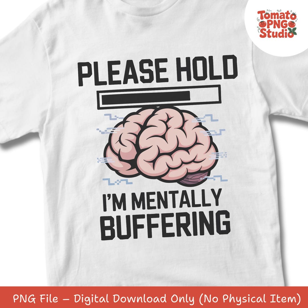 Please Hold I'm Mentally Buffering PNG Funny Anxiety Quote Sarcastic ...