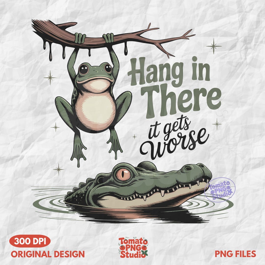 Funny Hang in There Frog PNG: Sarcastic Retro Humor Sublimation Design ...