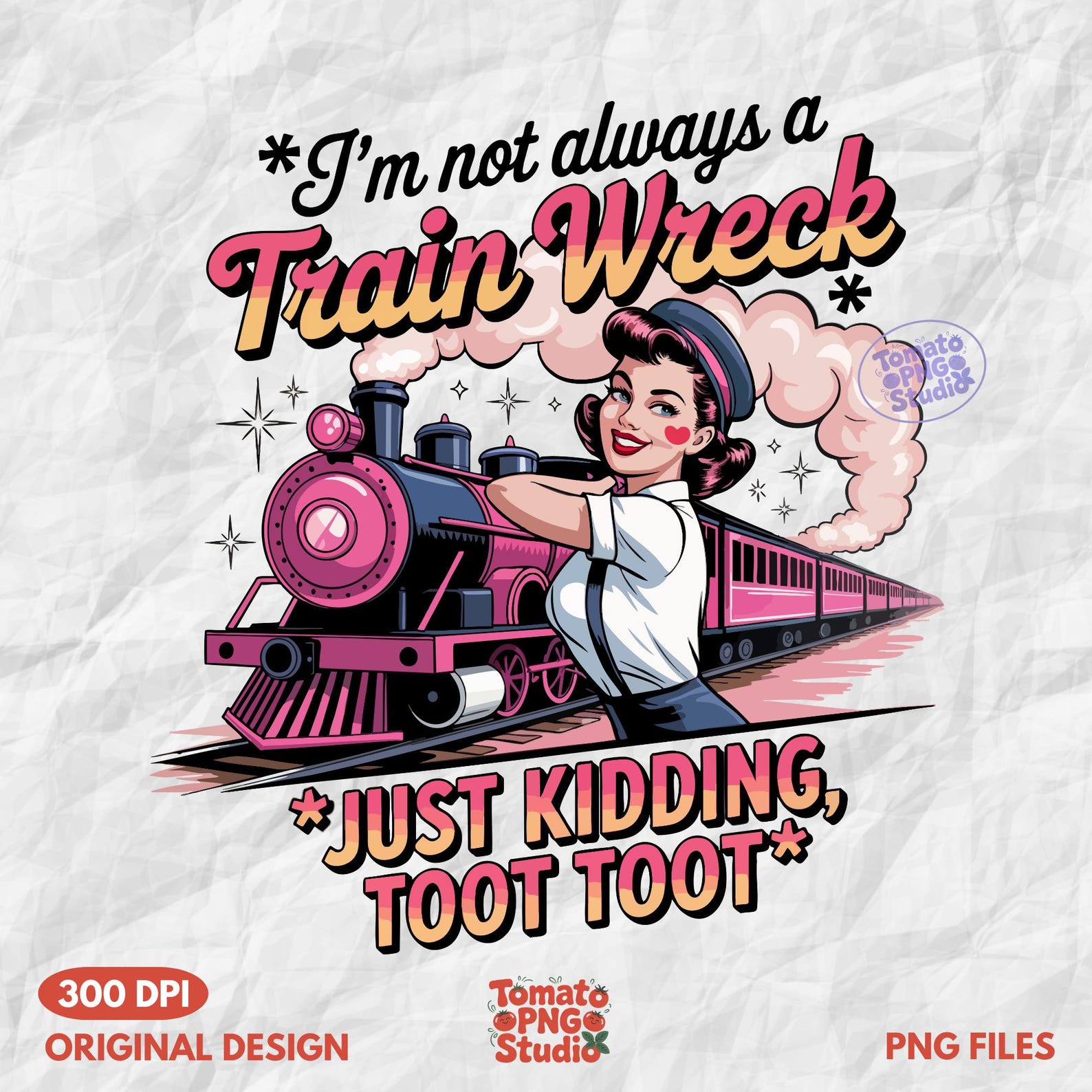 I’m Not Always A Train Wreck Just Kidding Toot Toot PNG Funny Retro ...