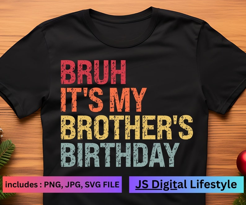 Bruh It's My Brother's Birthday SVG, PNG, JPG [ Digital Download ...