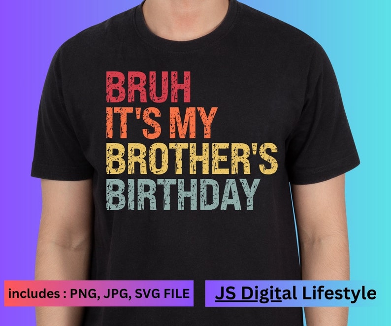 Bruh It's My Brother's Birthday SVG, PNG, JPG [ Digital Download ...