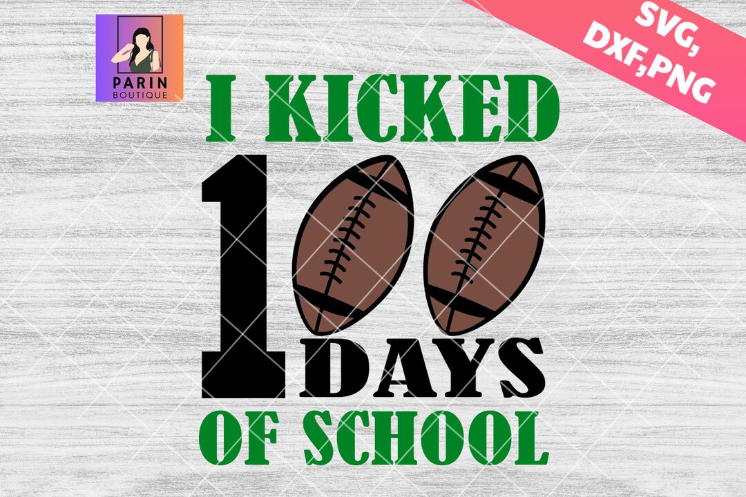 I Kicked 100 Days of School SVG, Boy I Kicked 100 Days of School ...