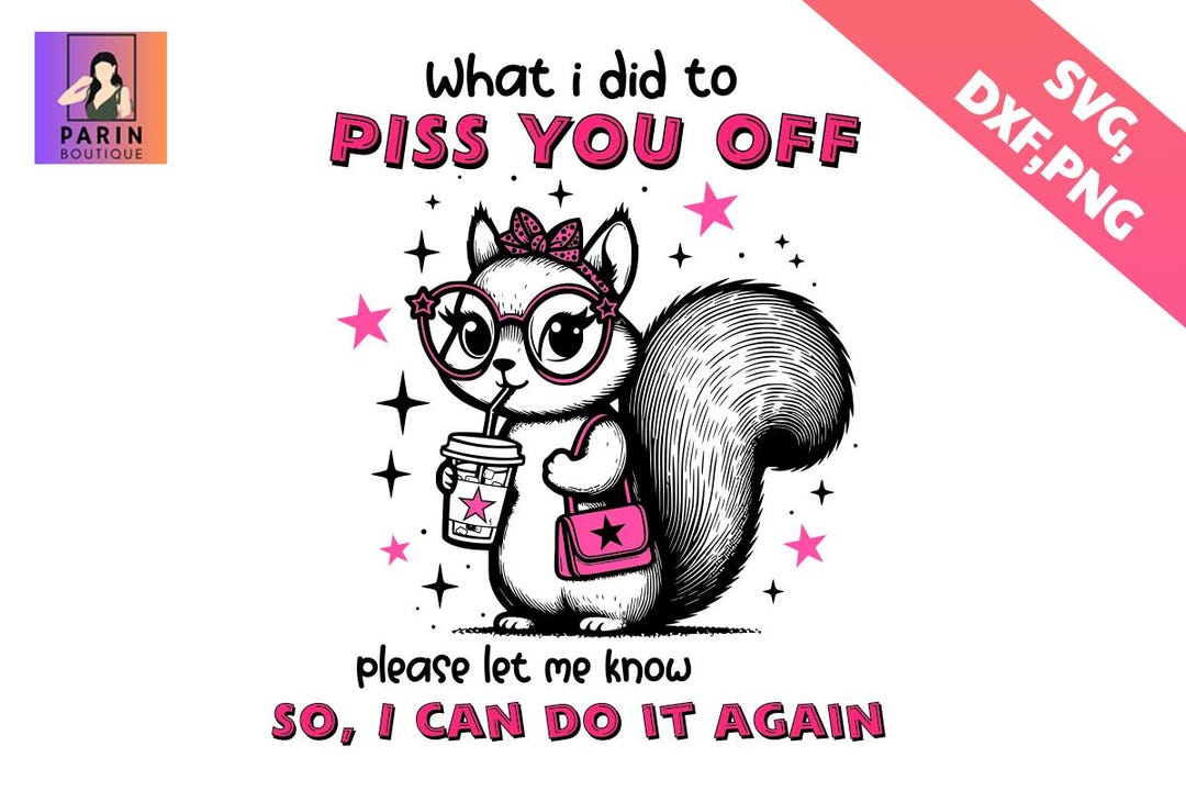 What I Did to Piss You off Svg Png, Squirrel Design, Sarcastic Animal ...