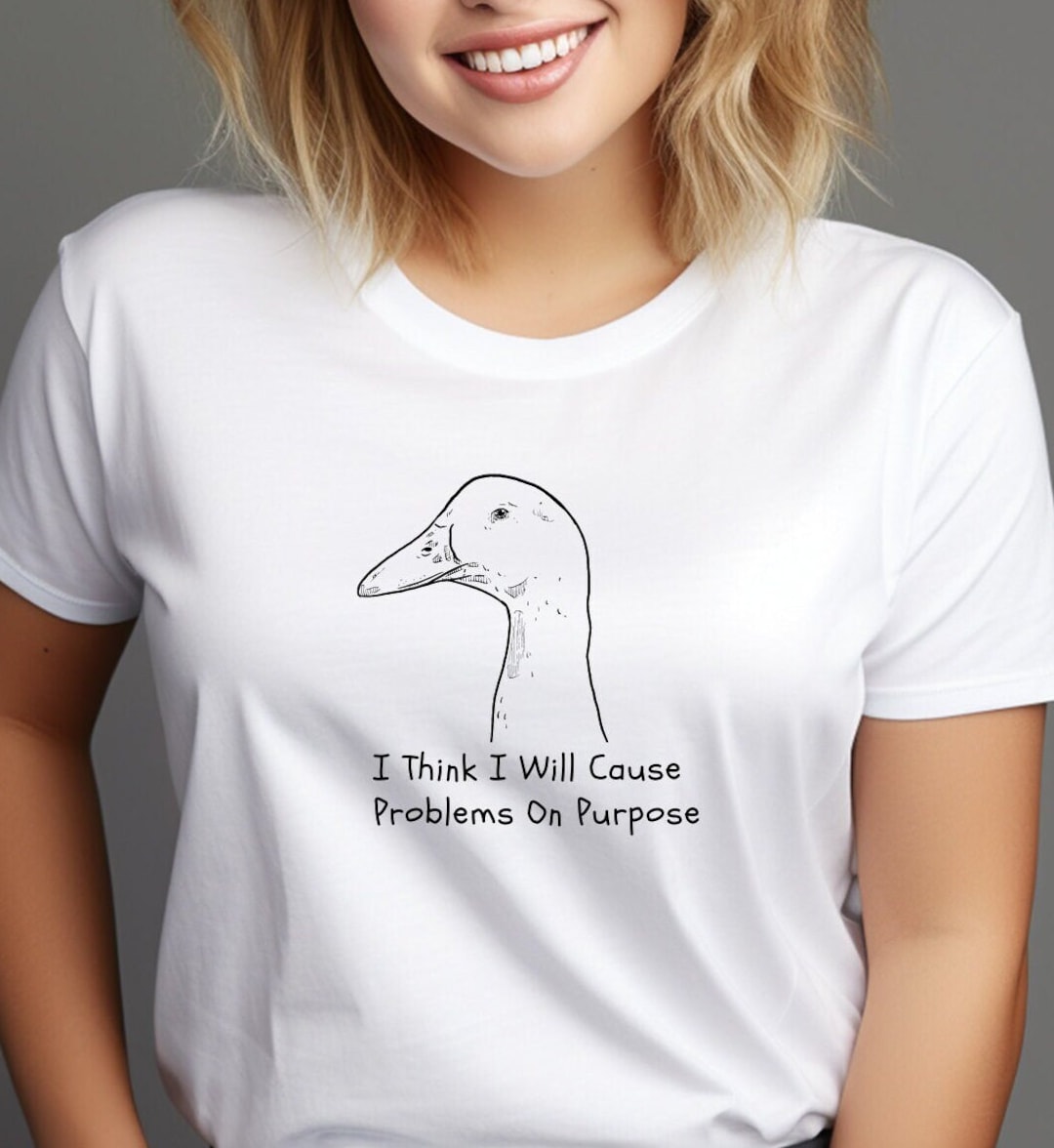 Funny Goose T-shirt SVG/PNG Digital Download. I Think I Will Cause ...