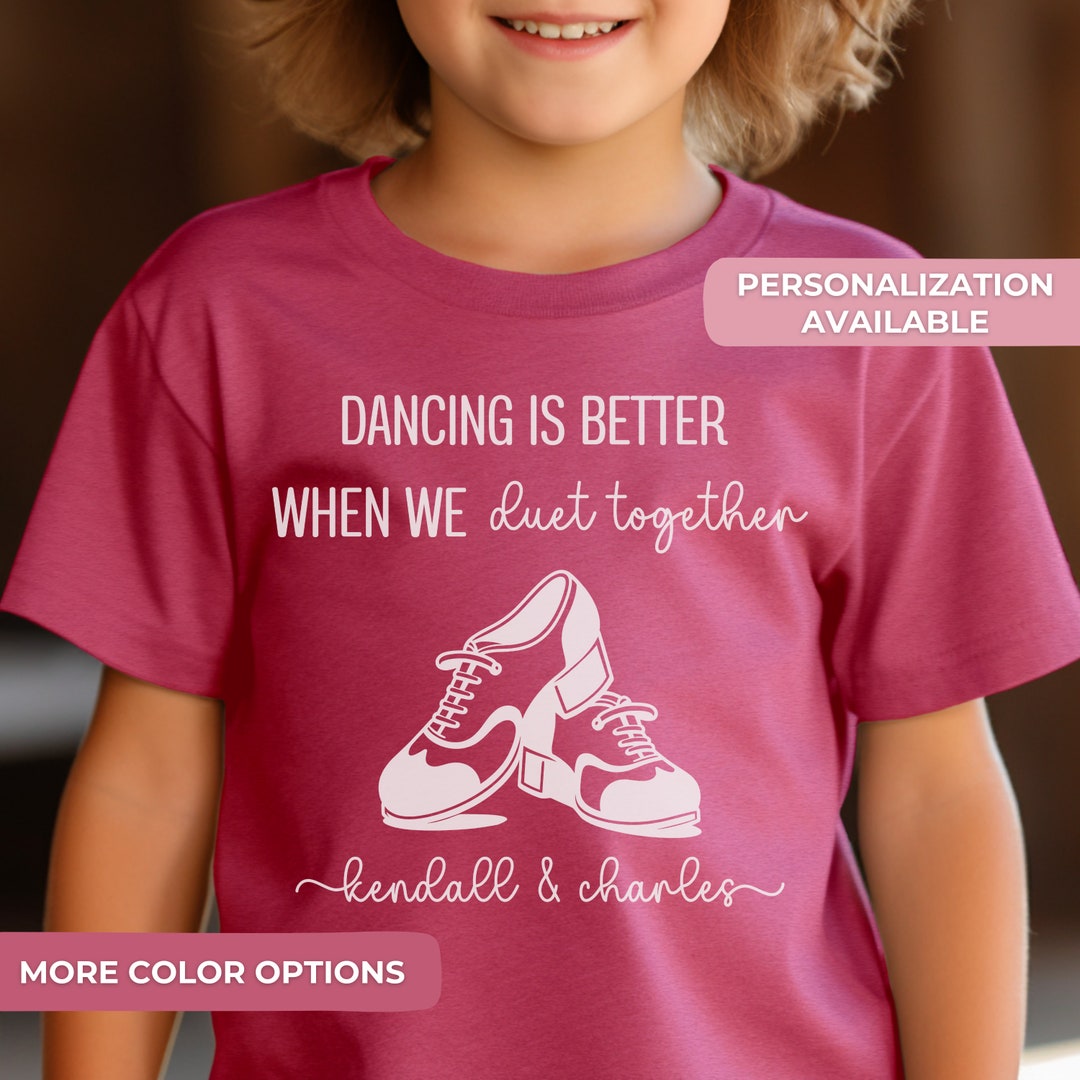 Dancing is Better When We Duet Together, Tap Duet-shirt, Custom Tap ...