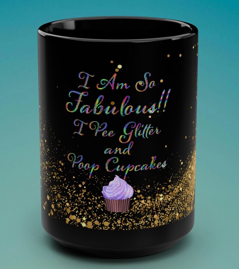 I Am so Fabulous I Pee Glitter and Poop Cupcakes - Funny Gift, Friend ...