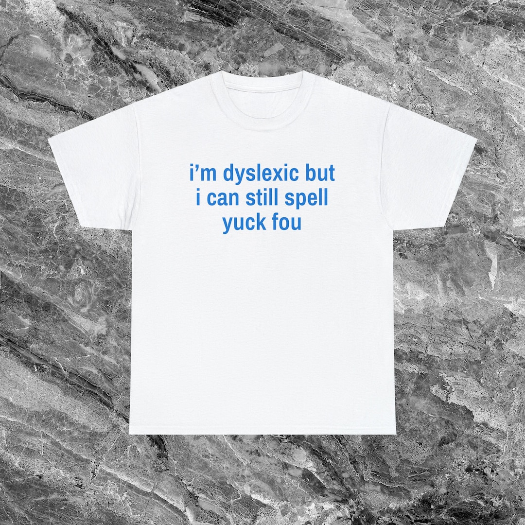 Dyslexic but I Can Still Spell Dyslexia Shirt Husband Gift Funny Dad ...