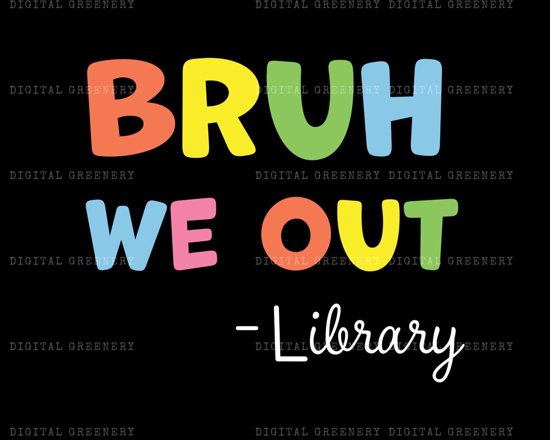 Bruh We Out Svg, Bruh Library Svg, Bruh We Out Svg, Last Day of School ...