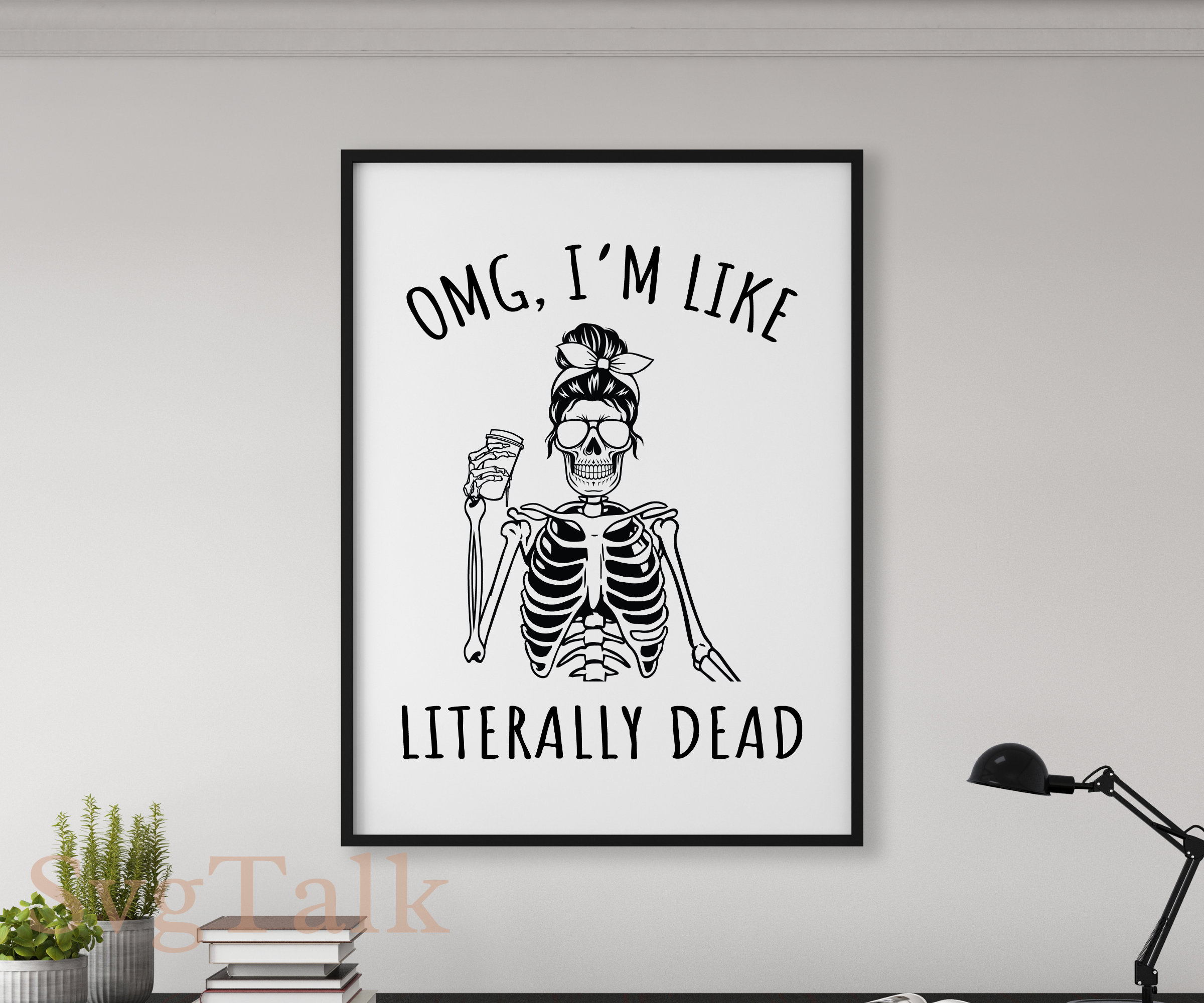 Omg I'm Like Literally Dead Svg | Messy Bun Skeleton Svg | Basic Girl ...