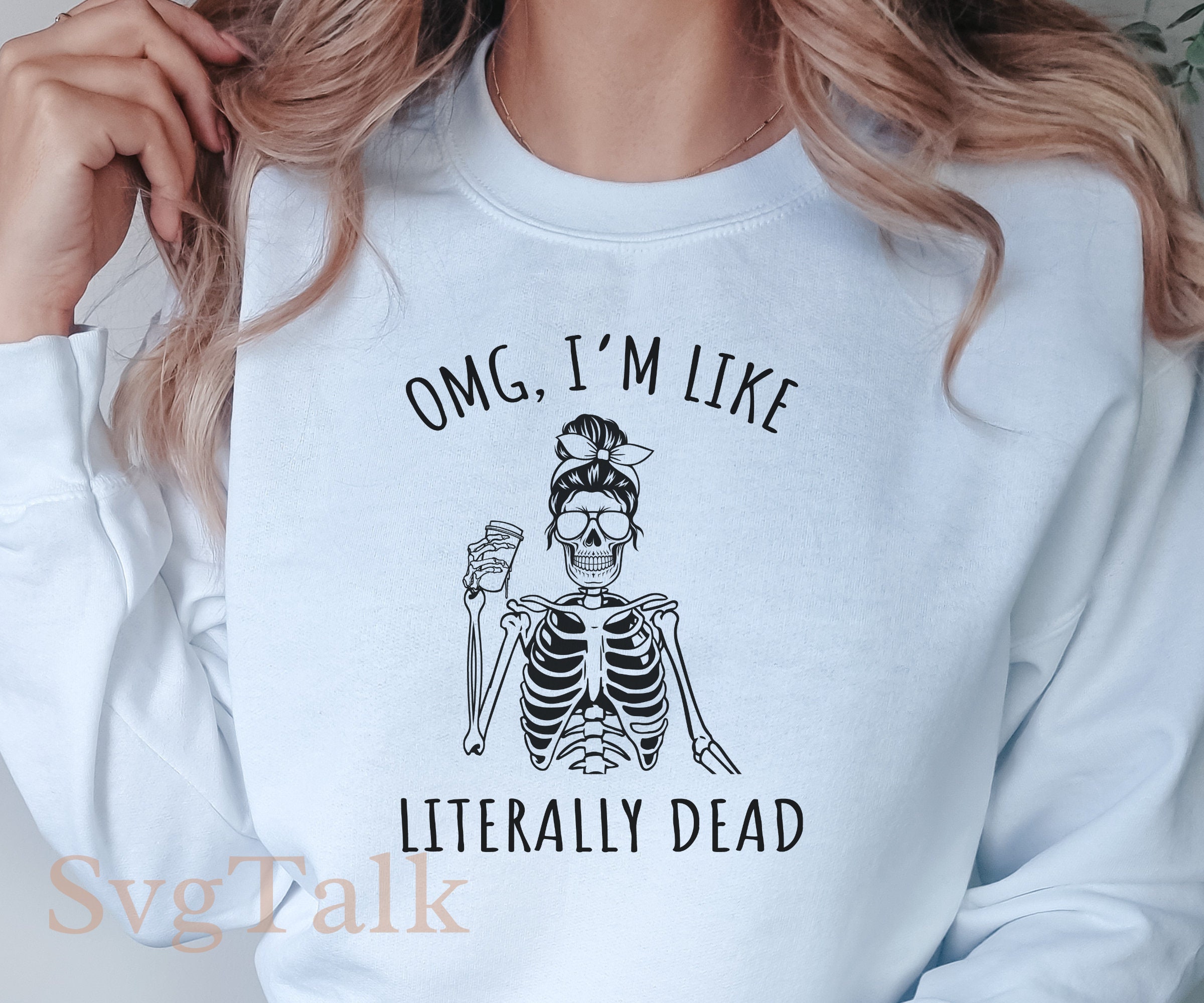 Omg I'm Like Literally Dead Svg | Messy Bun Skeleton Svg | Basic Girl ...