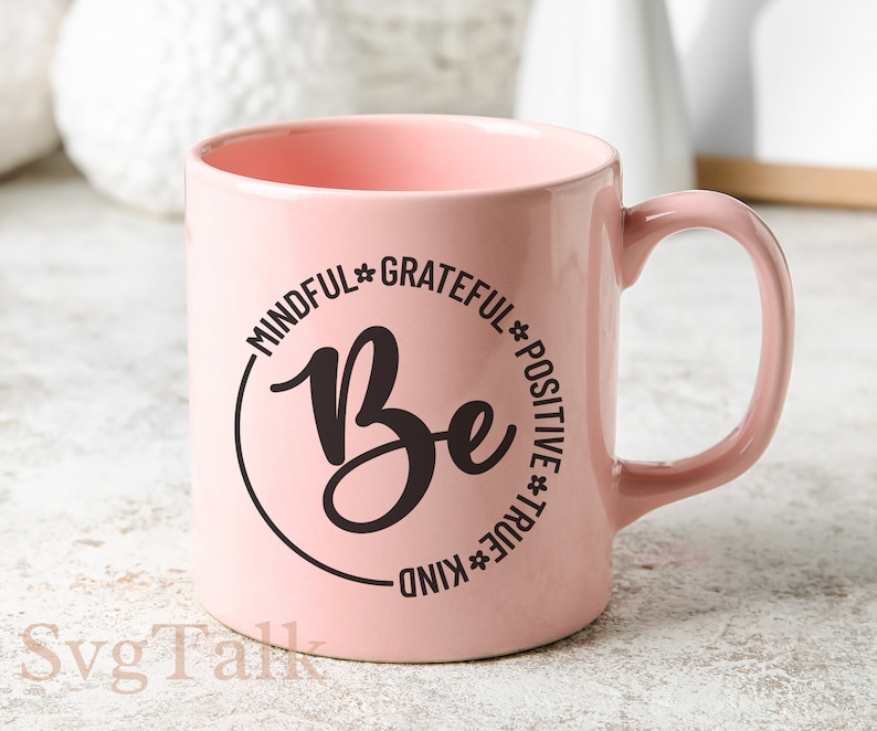 Be Svg | Be Mindful Grateful Positive True and Kind Svg | Mindful Svg ...