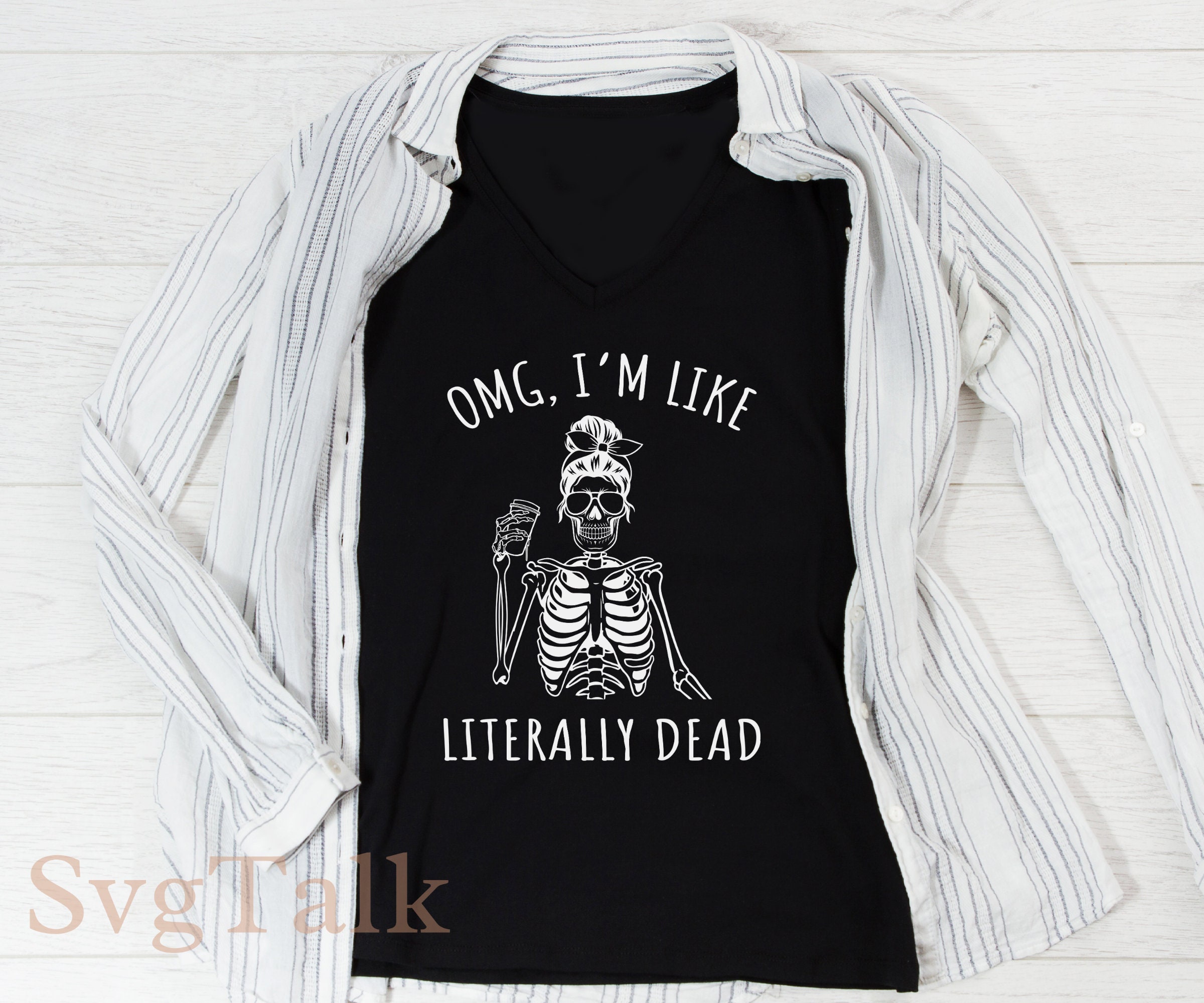 Omg I'm Like Literally Dead Svg | Messy Bun Skeleton Svg | Basic Girl ...