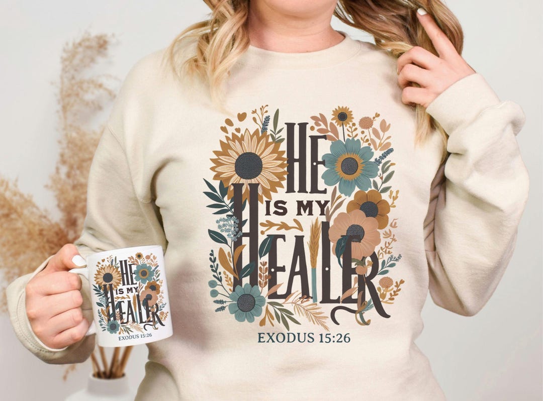 He is My Healer Floral Exodus Bible Verse Sweatshirt, Christian Floral ...