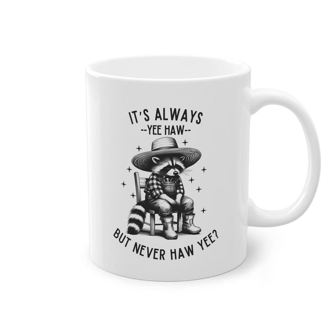 Always Yee Haw, Never Haw Yee, Funny Coffee Mug Gift Office Mug for ...