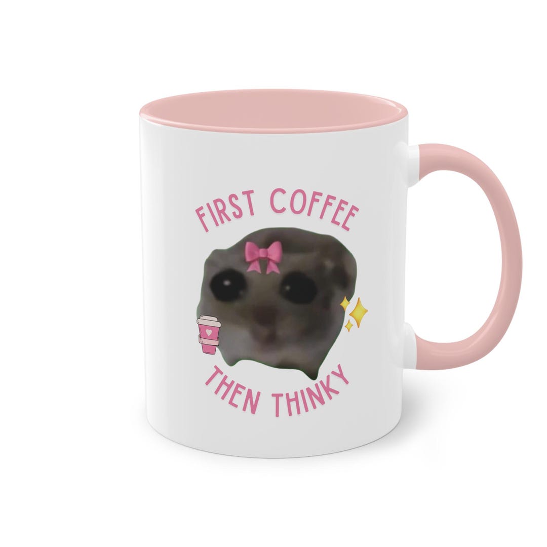 Sad Hamster Mug, First Coffee, Then Thinky, Funny Meme Tik Tok Viral ...