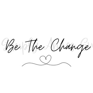Be the Change Svg, Cricut Svg, Inspirational Svg, Positive Svg, Quotes ...