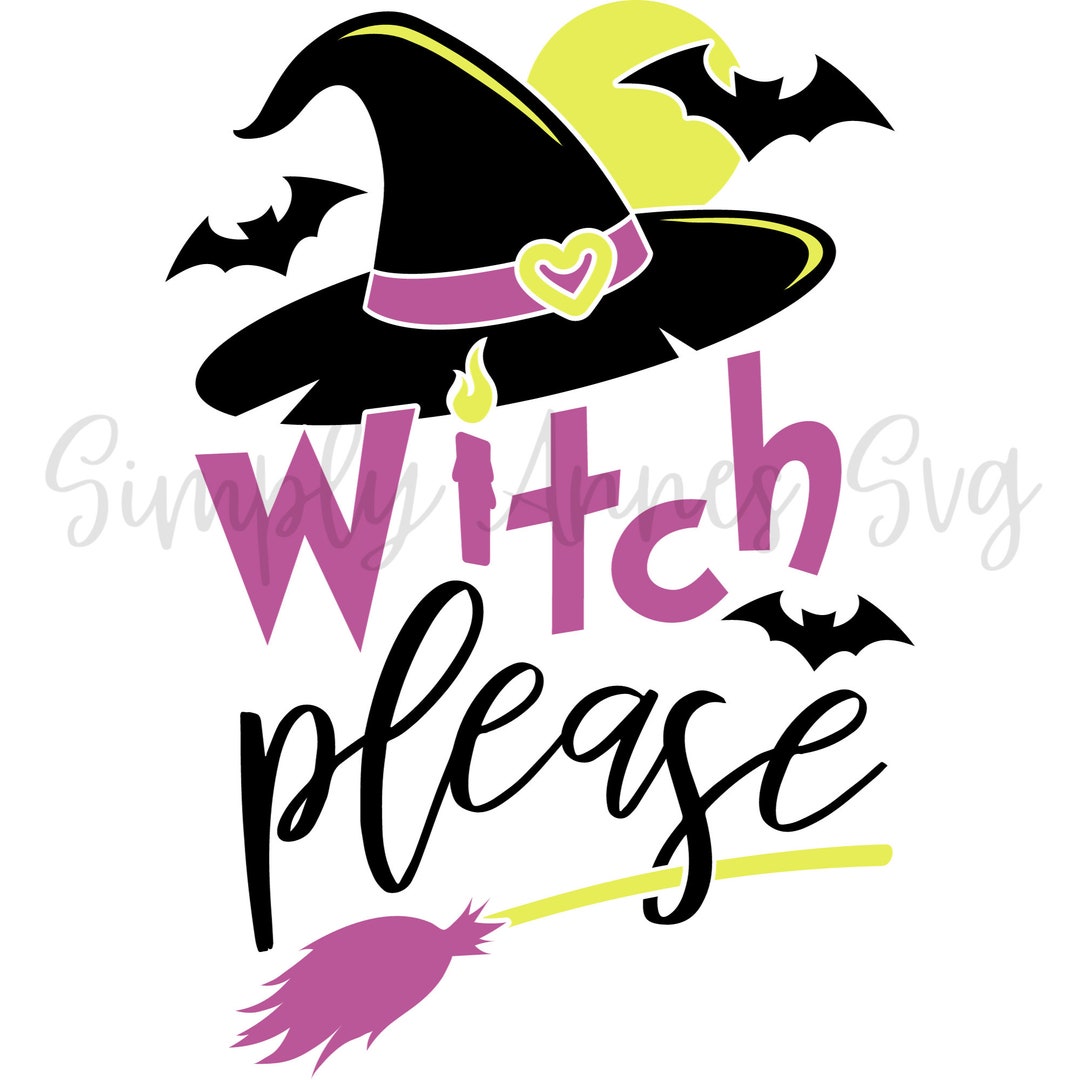 Witch Please Svg, Witch Svg, Halloween Word Svg, Fall Cut File, Witch Word Cut File, Scary Svg ...