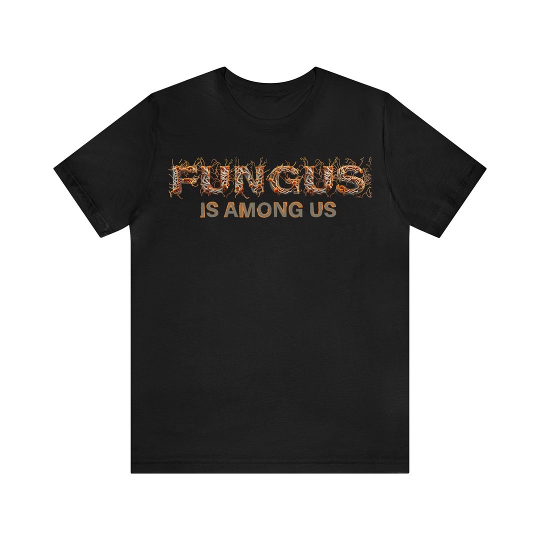 Fungus is Among Us Cordyceps and Fungus Variety of Shirt Colors AI ...