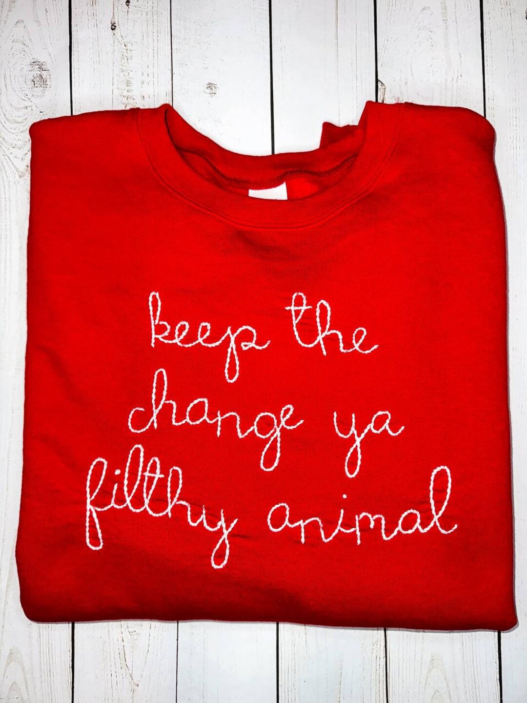 Keep the Change Ya Filthy Animal - Hand Embroidered Sweatshirt - Etsy
