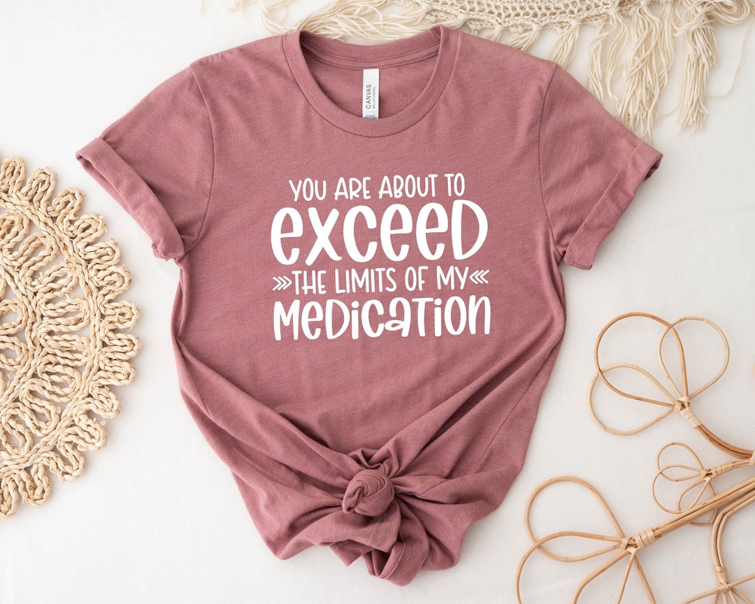 Funny Mom Tee, Exceed Limits of Medication, Unisex Shirt - Etsy