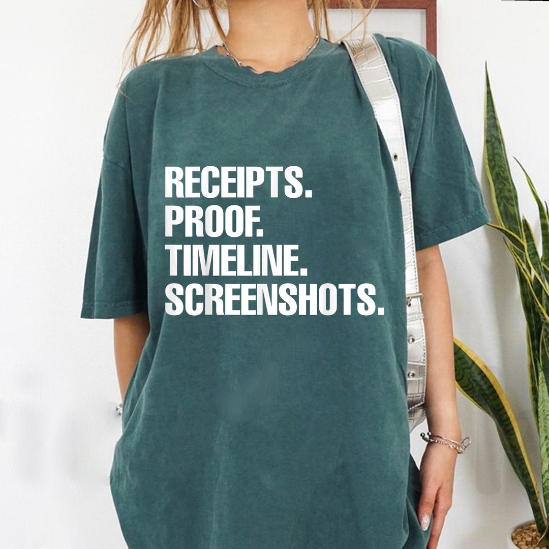 Receipts Proof Timeline Screenshots Funny T-shirt1021 - Etsy