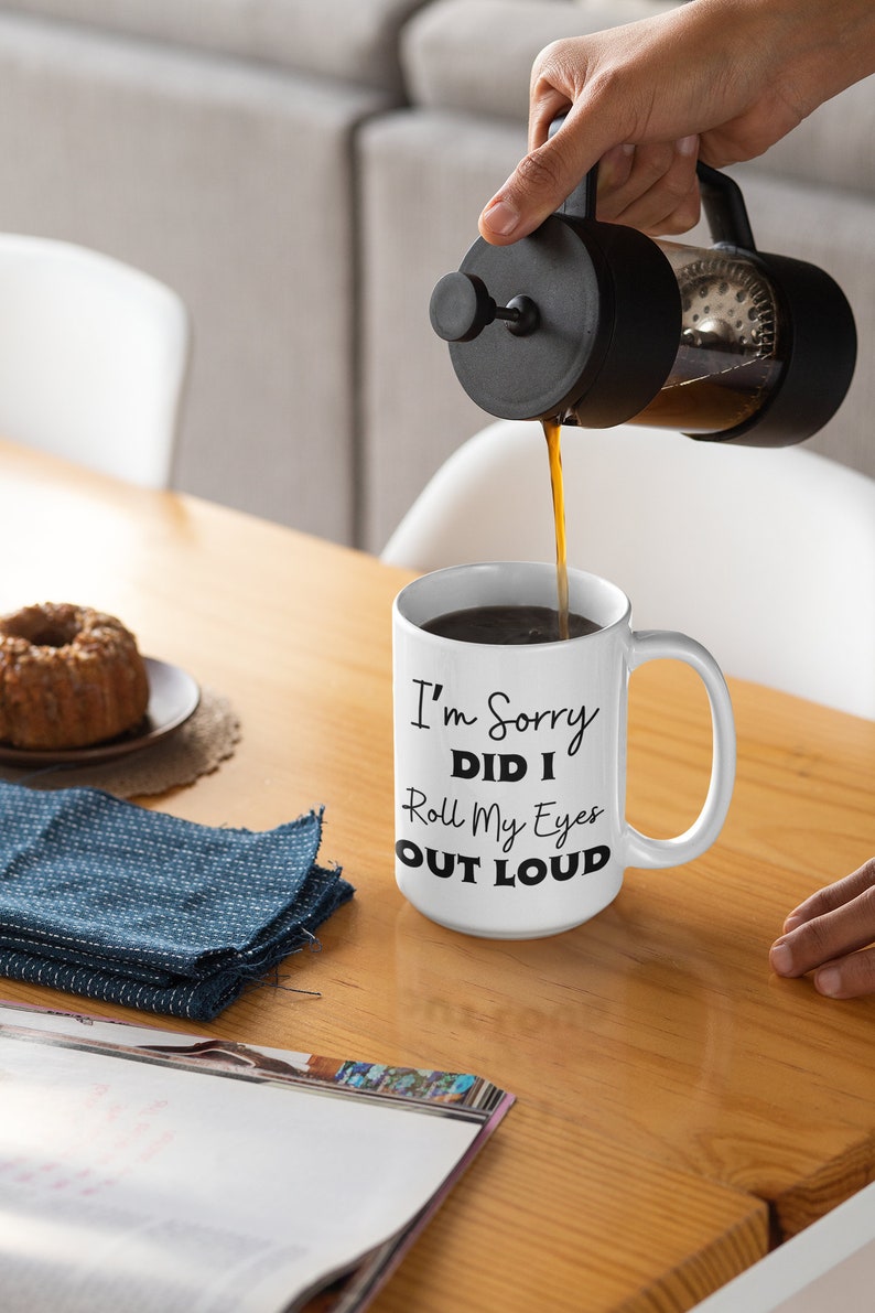 I'm Sorry Did I Roll My Eyes Out Loud, Funny Rolling Eyes Coffee Mug ...